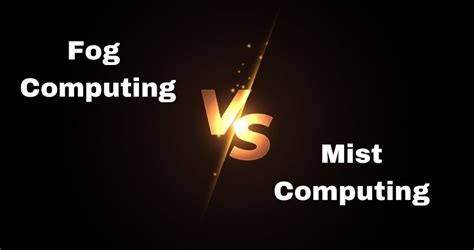 Difference Between Fog And Mist Computing