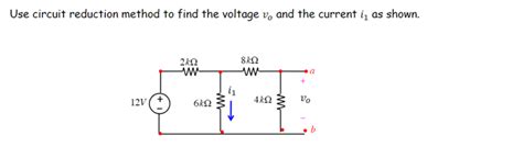Solved Use Circuit Reduction Method To Find The Voltage Vo