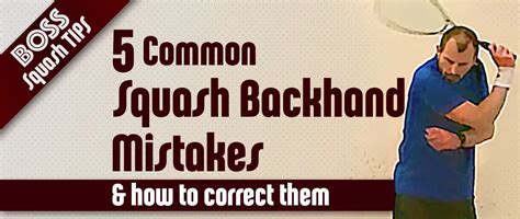 Squash Tips 5 Common Squash Backhand Mistakes And How To Correct Them