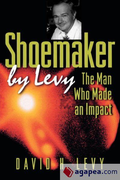 Shoemaker By Levy The Man Who Made An Impact David Hlevy David H