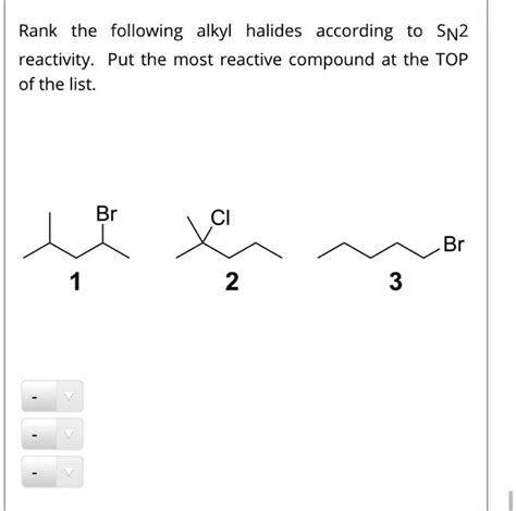 Solved Rank The Following Alkyl Halides According To Sn2 Reactivity Put The Most Reactive