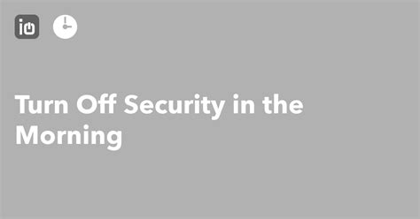 Turn Off Security In The Morning Ifttt