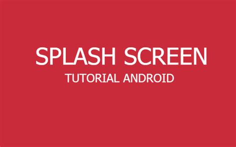Cara Membuat Splash Screen Pada Aplikasi Android