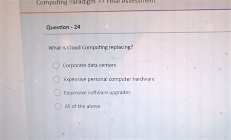 Question 24 What Is Cloud Computing Replacing StudyX