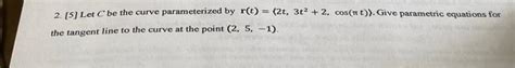 Solved 2 5 Let C Be The Curve Parameterized By