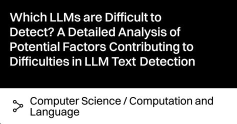 Which Llms Are Difficult To Detect A Detailed Analysis Of Potential