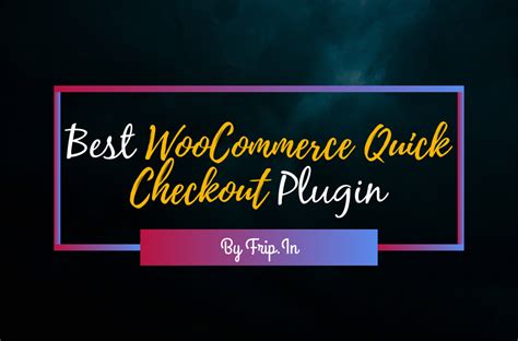 4 Best WooCommerce Quick Checkout Plugin 2025 Frip In