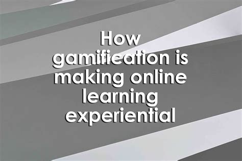 How Gamification Is Making Online Learning Experiential — University Xp