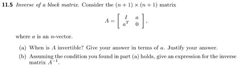 Solved 115 Inverse Of A Block Matriz Consider The N 1 X