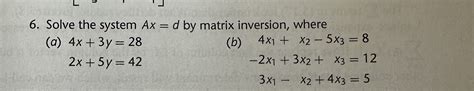 6 Solve The System Ax D By Matrix Inversion Where Chegg Com