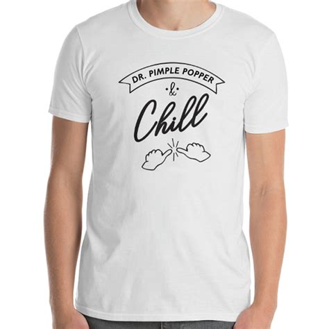 Dr Pimple Popper And Chill Unisex Tee