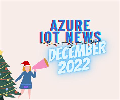 Azure Iot News December 2022 By Think About Iot Maria Anastasias