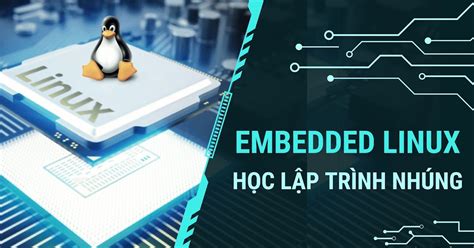Embedded Linux Là Gì Học Lập Trình Nhúng Cho Người Mới Bắt Đầu