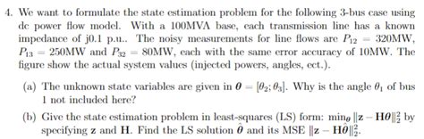 Solved 4 We Want To Formulate The State Estimation Problem