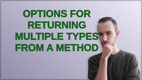 Options For Returning Multiple Types From A Method Youtube