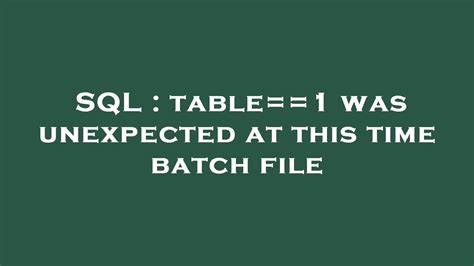Sql Table1 Was Unexpected At This Time Batch File Youtube