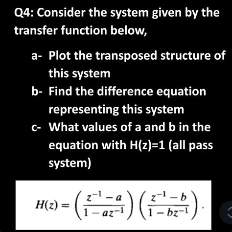 Solved Q4 Consider The System Given By The Transfer Chegg Com