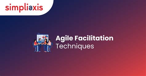 Mastering Agile Effective Agile Facilitation Techniques