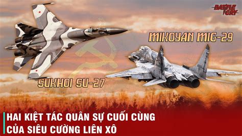 Mig 29 VÀ Su 27 CỨu CÁnh Cho 1 ThẬp KỶ TĂm TỐi CỦa QuÂn SỰ NƯỚc Nga