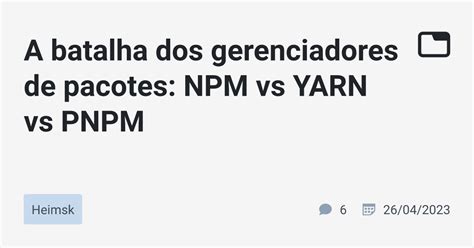A Batalha Dos Gerenciadores De Pacotes Npm Vs Yarn Vs Pnpm · Heimsk