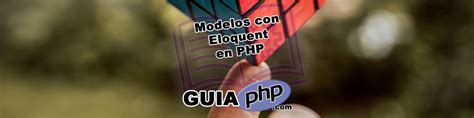 Definición de Modelos con Eloquent en PHP Guia PHP