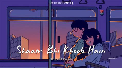 Shaam Bhi Khoob Hai Lofi Song Udit Narayan Slowed Reverb