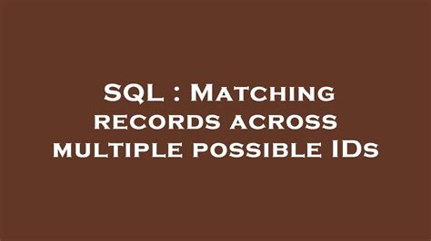 Sql Matching Records Across Multiple Possible Ids Youtube