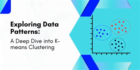 A Deep Dive Into K Means Clustering Exploring Data Patterns