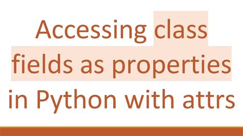 Accessing Class Fields As Properties In Python With Attrs Youtube