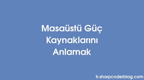 Masaüstü Güç Kaynaklarını Anlamak Sharp Coder Blog