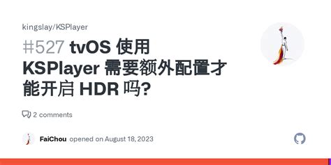 tvos 使用 ksplayer 需要额外配置才能开启 hdr 吗 · issue 527 · kingslay ksplayer · github