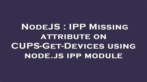 Nodejs Ipp Missing Attribute On Cups Get Devices Using Nodejs Ipp