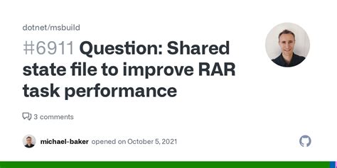 Question Shared State File To Improve Rar Task Performance · Issue 6911 · Dotnetmsbuild · Github