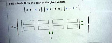 SOLVED Find A Basis B For The Span Of The Given Vectors O O