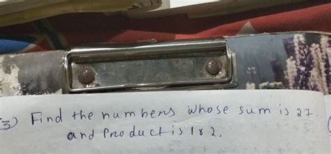 3 Find The Numbers Whose Sum Is 27 And Product Is 182 Filo