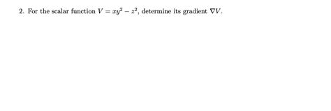 Solved 2 For The Scalar Function V Xy2−z2 Determine Its
