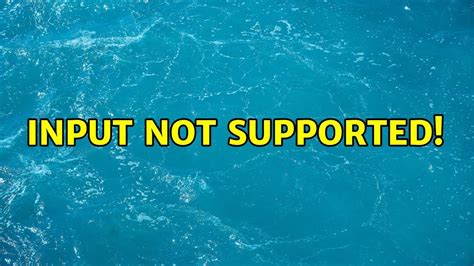 Input Not Supported Youtube