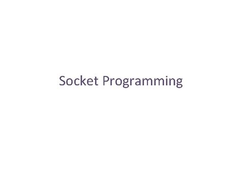 Socket Programming Basics Socket Is An Interface Between