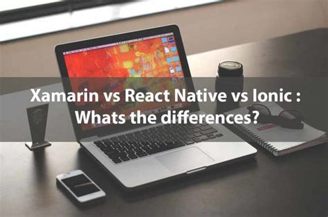 Xamarin Vs Ionic Vs React Native Whatre The Differences