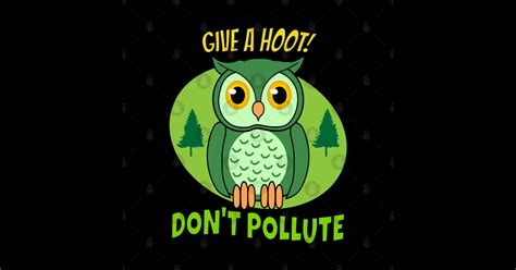 Give A Hoot Dont Pollute Pollution Sticker Teepublic