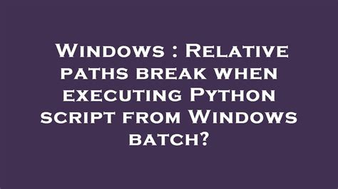 Windows Relative Paths Break When Executing Python Script From