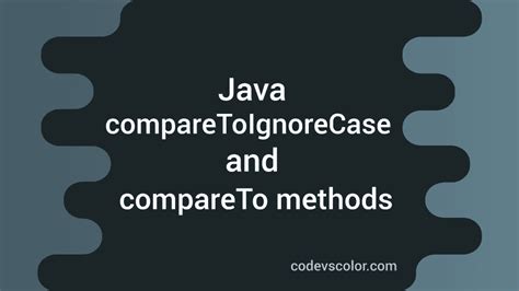 Java String Comparetoignorecase And Compareto Methods Codevscolor