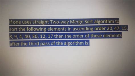 answered if one uses straight two way merge sort… bartleby