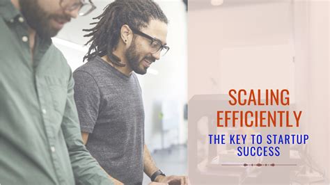 Scaling Efficiently The Key To Startup Success