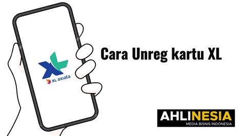 Cara Unreg Kartu Xl Yang Gampang Dan Prosesnya Cepat