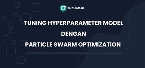 tuning hyperparameter model dengan particle swarm optimization