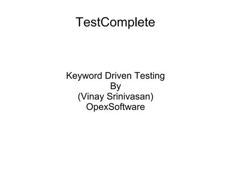 Keyword Driven Testing Using Testcomplete Ppt