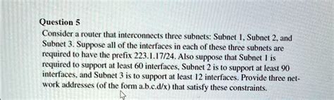 Solved Question 5 Consider A Router That Interconnects Three Subnets Subnet 1 Subnet 2 And
