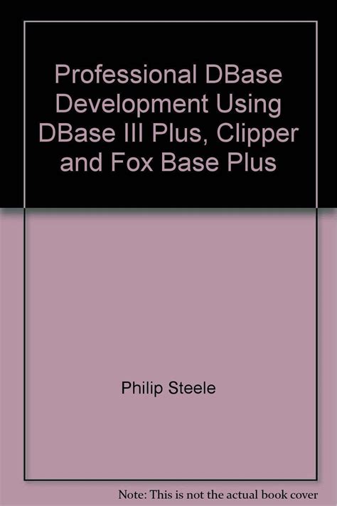 professional database development using dbase iii plus clipper and foxbase steele philip