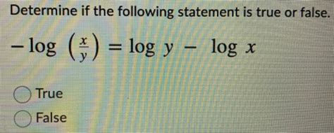solved determine if the following statement is true or false log x